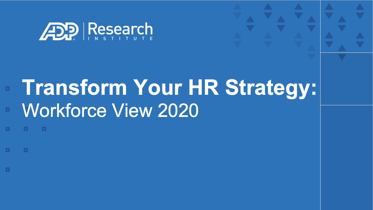 Transform Your HR Strategy: Workforce View 2020 - ADP Research