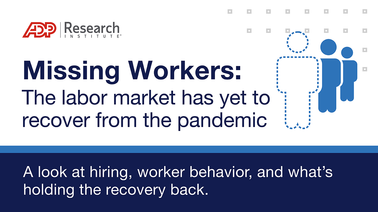 Missing Workers: The labor market has yet to recover from the pandemic ...